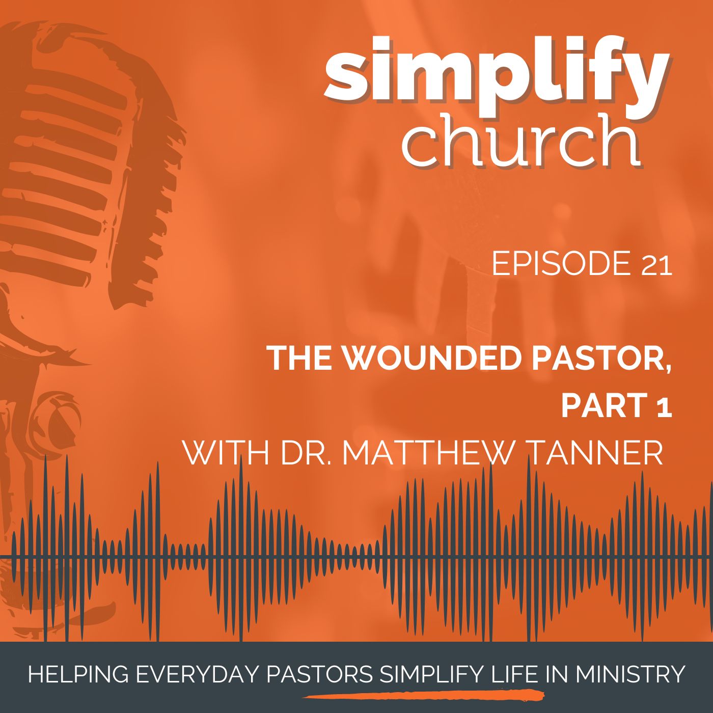 Episode 21 - The Wounded Pastor (Part One) - Simplifychurch.com